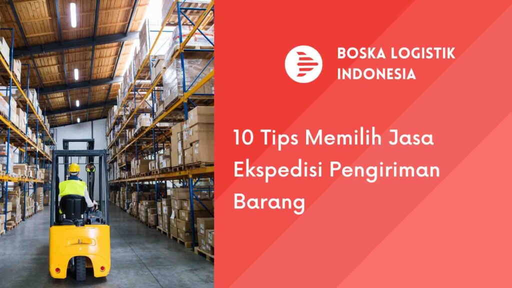 10 Tips Memilih Jasa Ekspedisi Pengiriman Barang | Boska Logistik ... 10 Tips Memilih Jasa Ekspedisi Pengiriman Barang | Boska Logistik ...