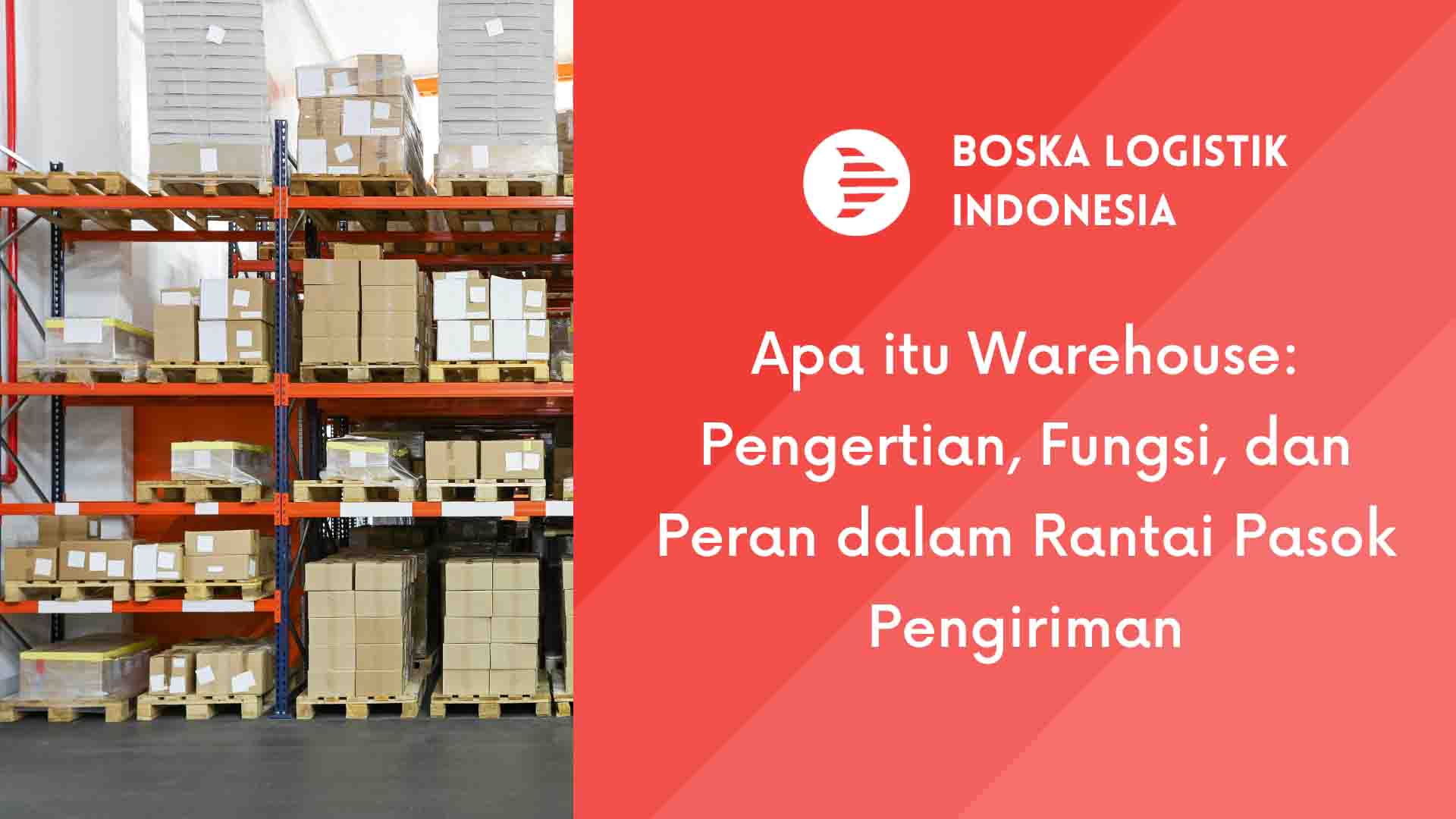 Apa itu Warehouse: Pengertian, Fungsi, dan Peran dalam Rantai Pasok | Boska Logistik - Jasa ...