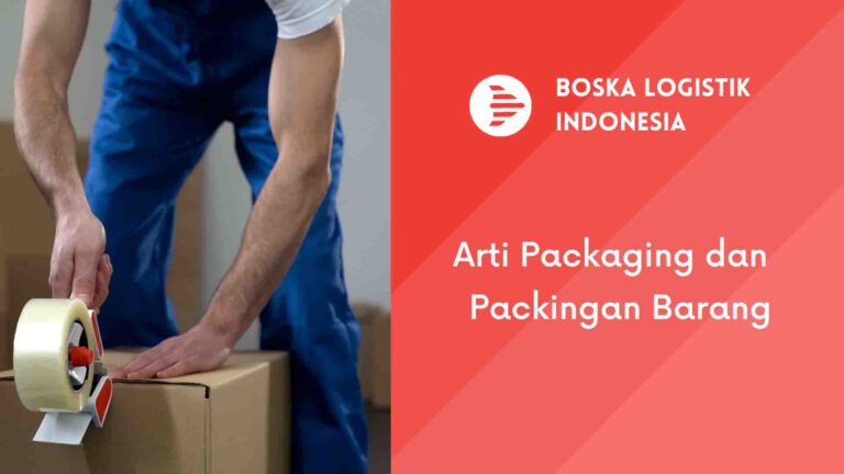 Arti Packaging dan Pentingnya Packingan Barang | Boska Logistik - Jasa ...