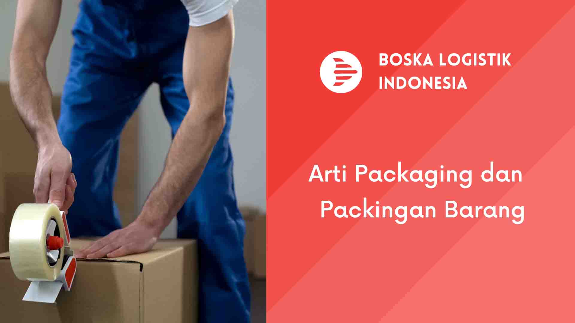 Arti Packaging dan Pentingnya Packingan Barang | Boska Logistik - Jasa ...