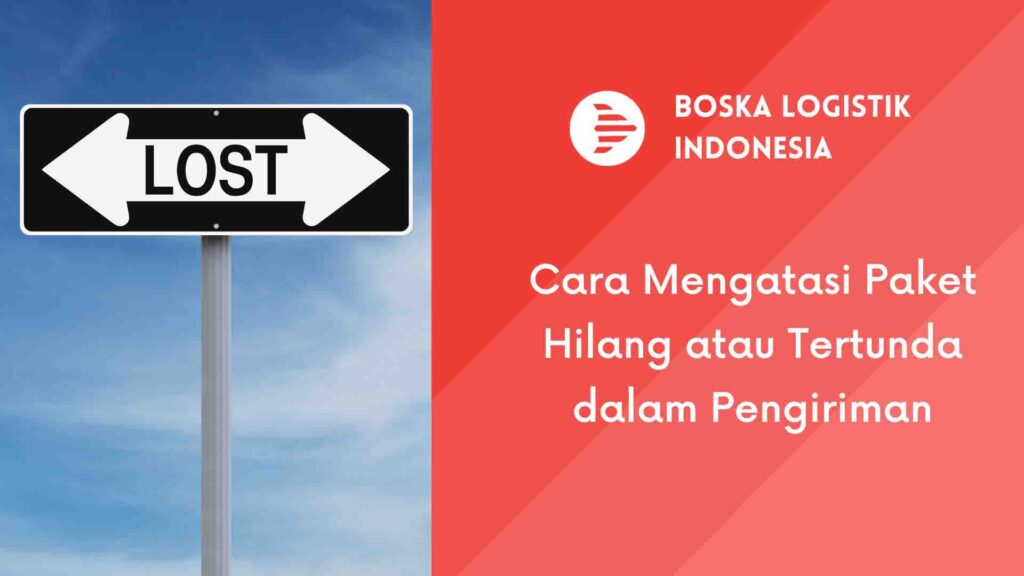 Cara Mengatasi Paket Hilang atau Tertunda dalam Pengiriman | Boska Logistik - Jasa Ekspedisi ...