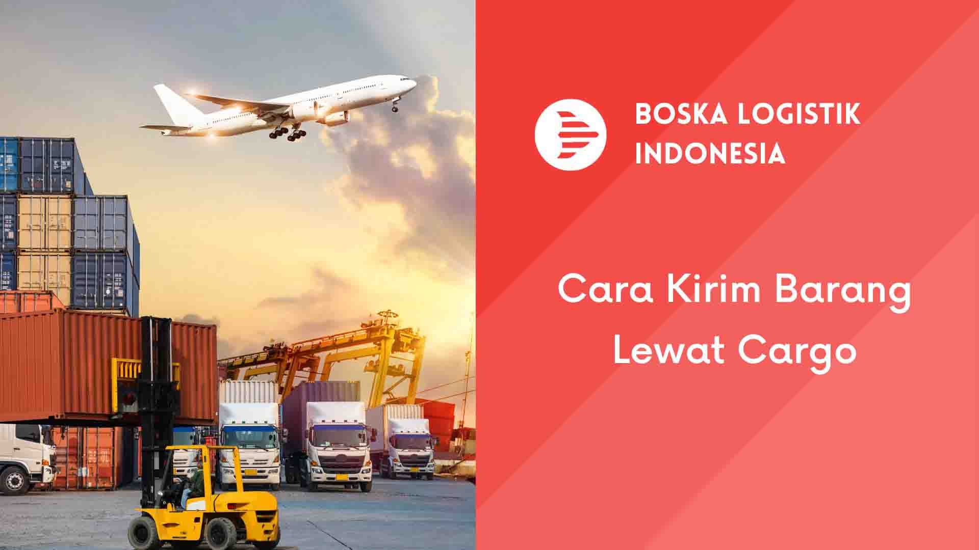 Cara Kirim Barang Lewat Cargo Mudah Cepat | Boska Logistik - Jasa ...