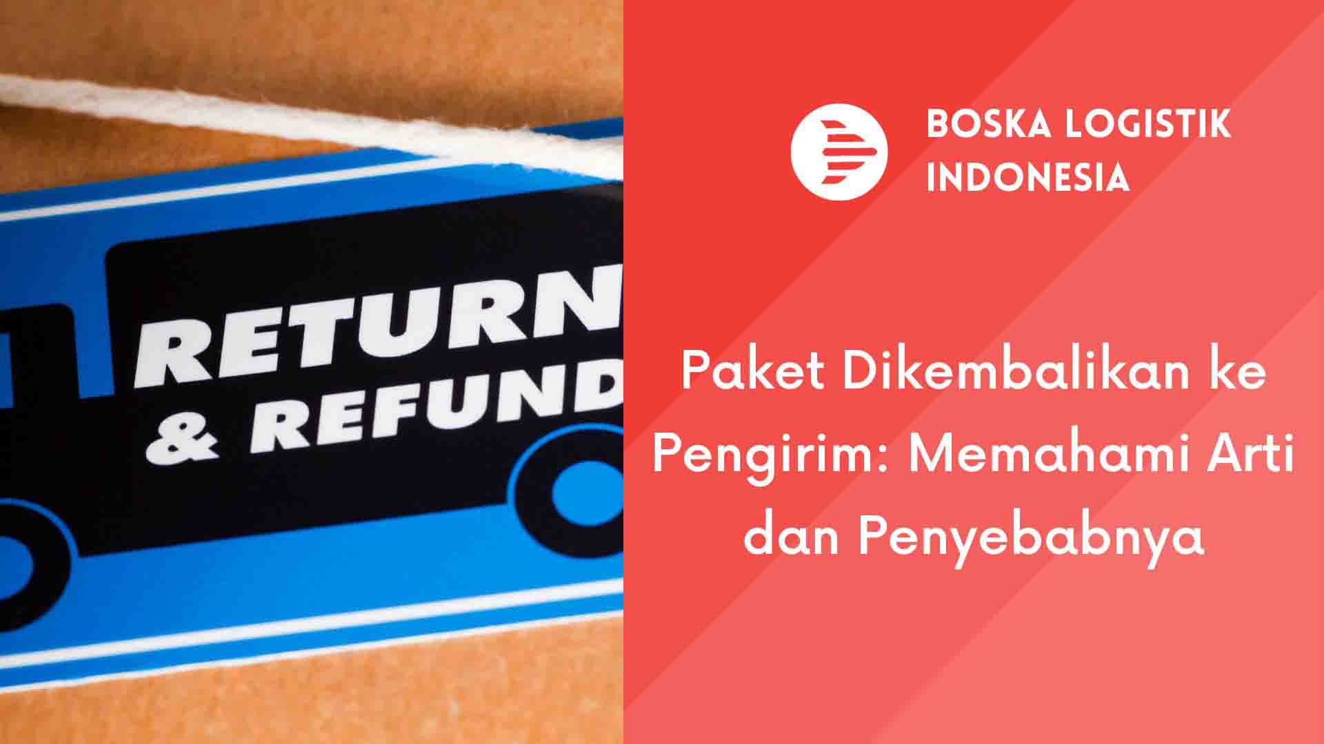 Paket Dikembalikan ke Pengirim: Memahami Arti dan Penyebabnya | Boska ...