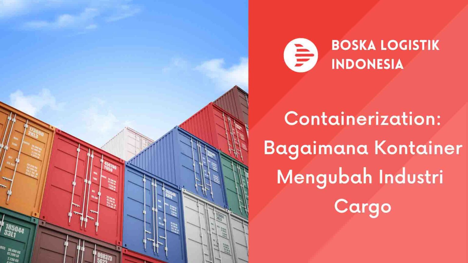 Containerization: Bagaimana Kontainer Mengubah Industri Cargo | Boska Logistik - Jasa Ekspedisi ...