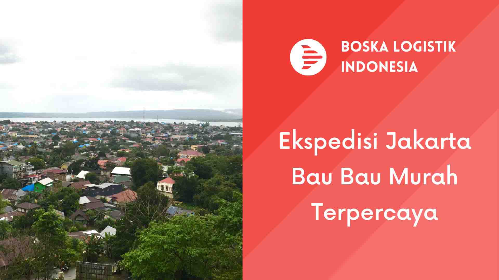 Ekspedisi Jakarta Bau Bau Murah Terpercaya | Boska Logistik - Jasa ...
