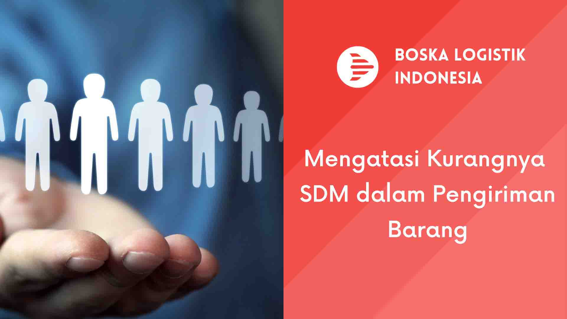 Mengatasi Kurangnya SDM dalam Pengiriman Barang | Boska Logistik - Jasa ...
