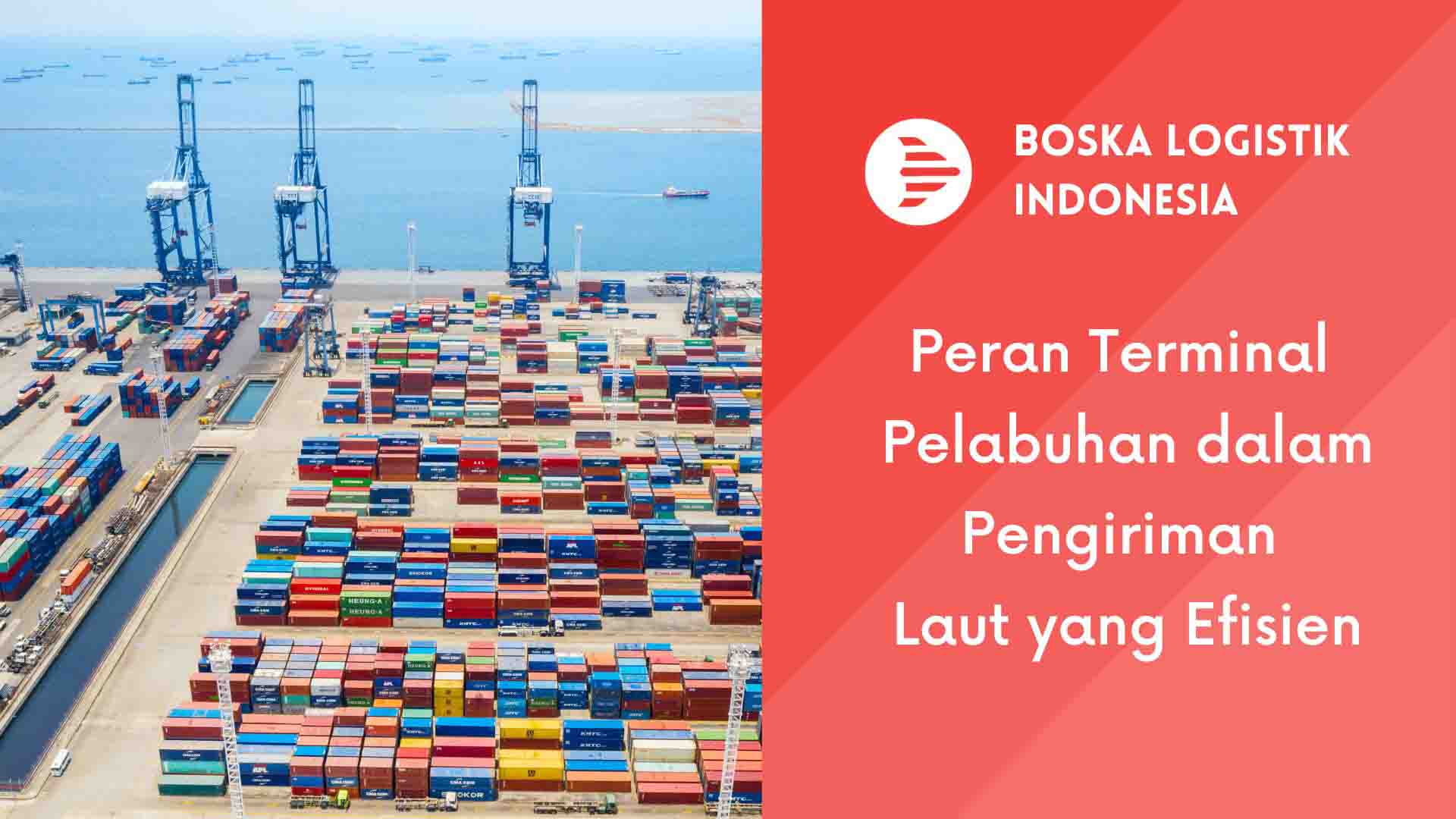 Peran Terminal Pelabuhan dalam Pengiriman Laut yang Efisien | Boska ...