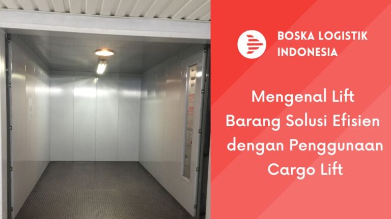 Mengenal Lift Barang atau Cargo Lift | Boska Logistik - Jasa Ekspedisi ...