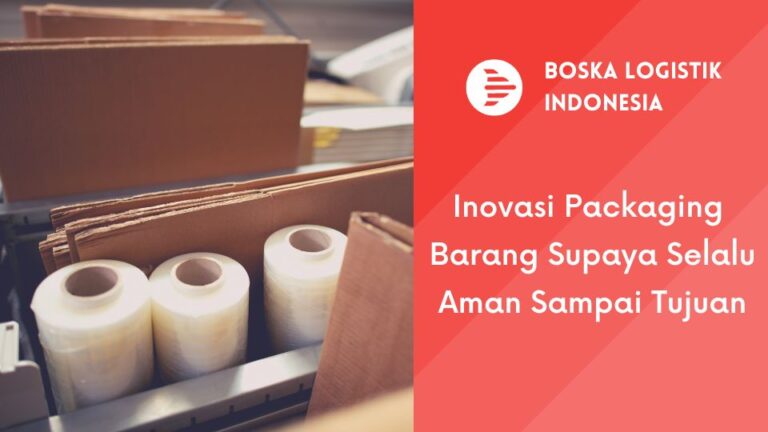 Inovasi Packaging Barang Supaya Selalu Aman Sampai Tujuan